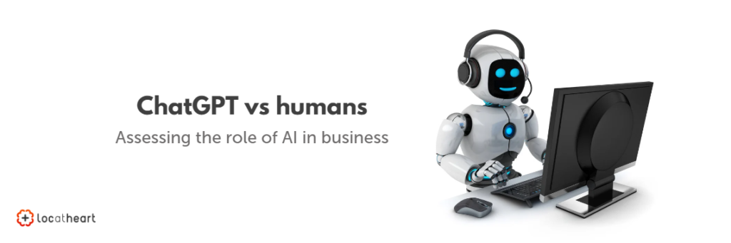 ChatGPT vs humans: Assessing the role of AI in business - LocAtHeart ...