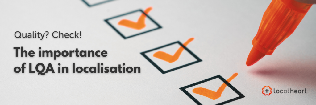Quality? Check! The importance of LQA in localisation - LocAtHeart ...