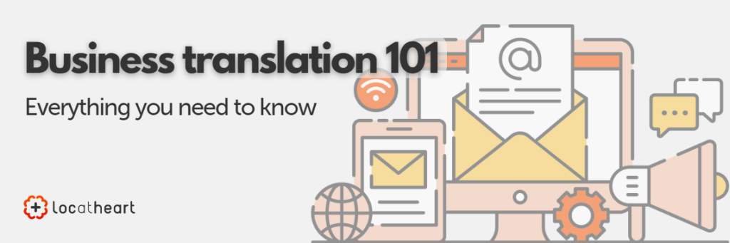 Business translation 101 – everything you need to know - LocAtHeart ...
